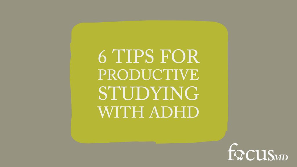 6 Tips for Productive Studying with ADHD – Focus-MD